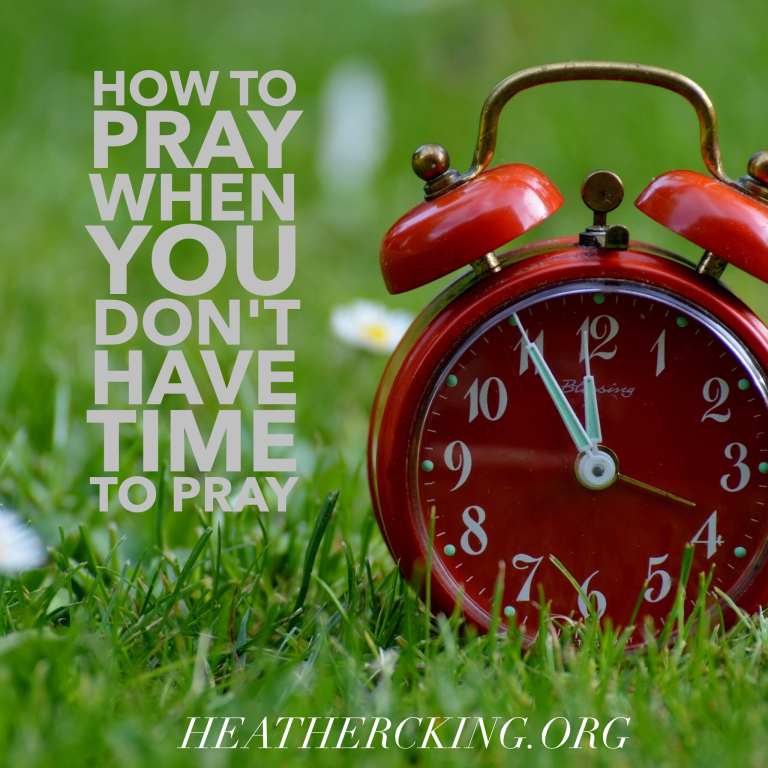 How to Pray When You Don’t Have Time to Pray – Heather C. King – Room ...