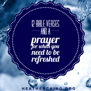 12 Bible Verses and a Prayer for When You Need to be Refreshed ...