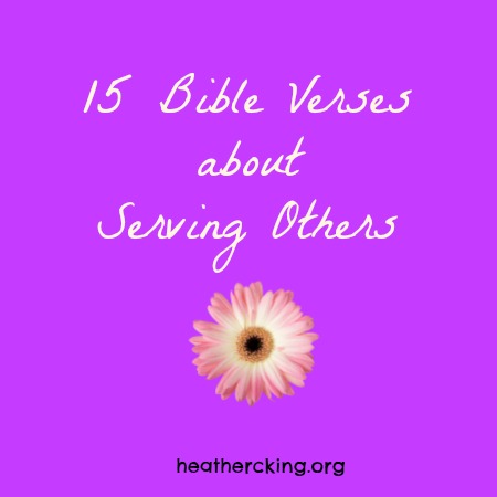 15 Bible Verses on Serving Others – Heather C. King – Room to Breathe