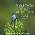 12 Bible Verses for When You Are Feeling Small – Heather C. King – Room ...