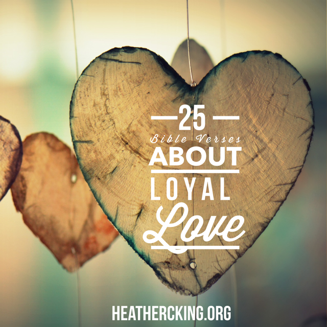 25 Bible Verses about Loyal Love – Heather C. King – Room to Breathe