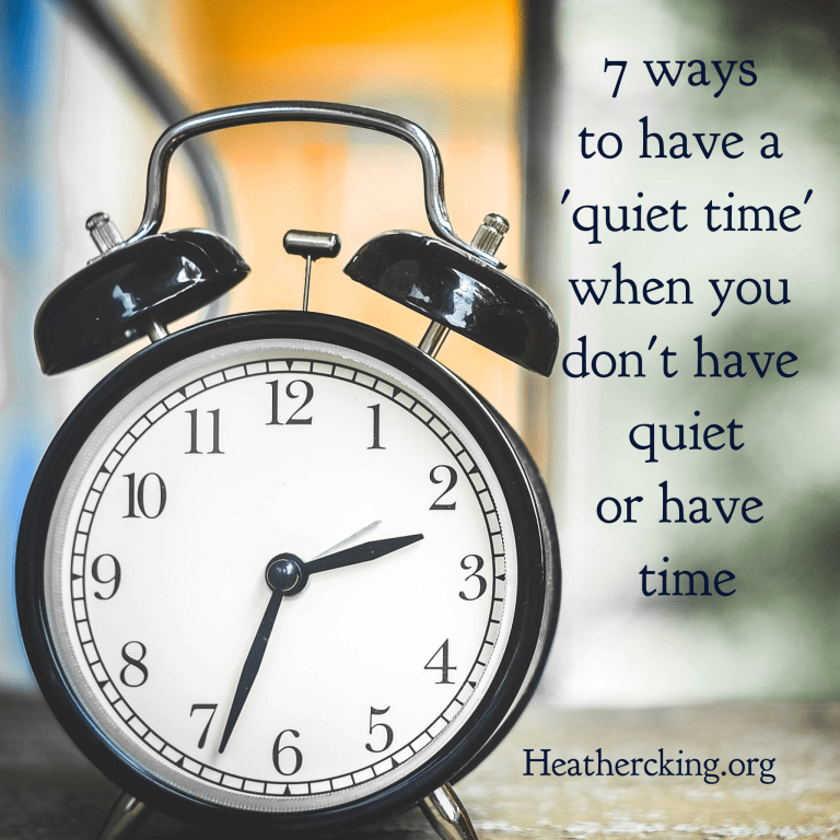 Ways to Have a Quiet Time without Quiet or Time – Heather C. King ...