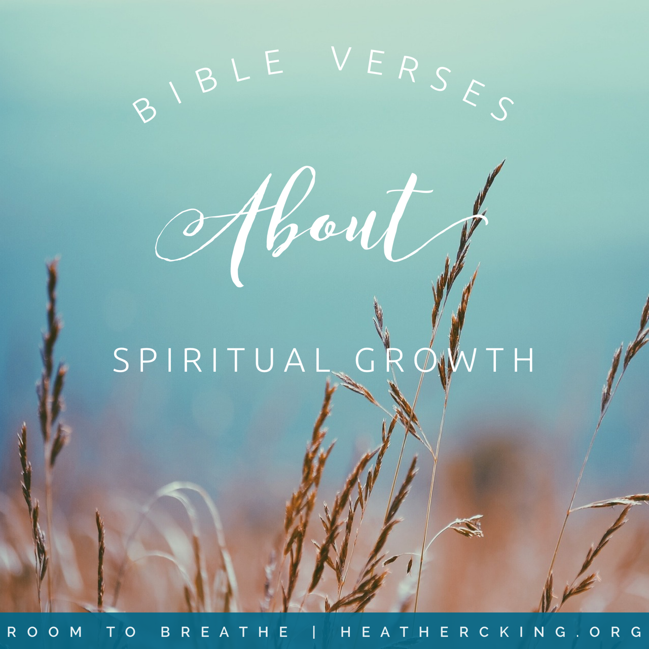 Bible Verses about Spiritual Growth – Heather C. King – Room to Breathe