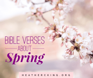 Bible Verses About Spring – Heather C. King – Room to Breathe