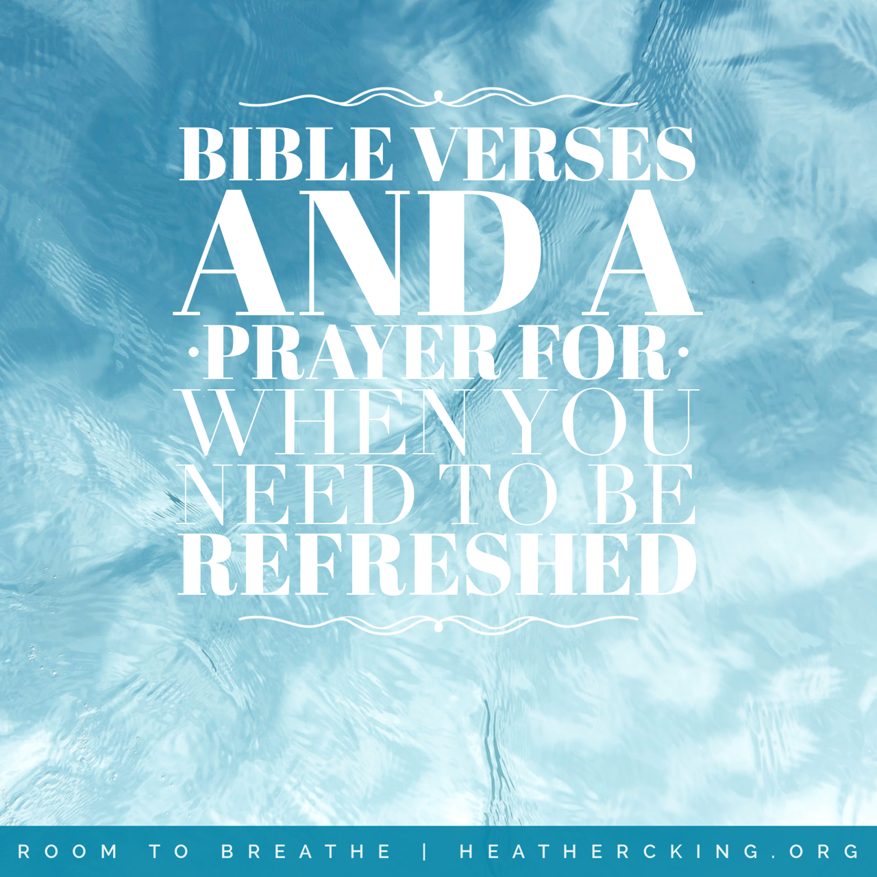 Bible Verses and a Prayer for When you Need to be Refreshed – Heather C ...